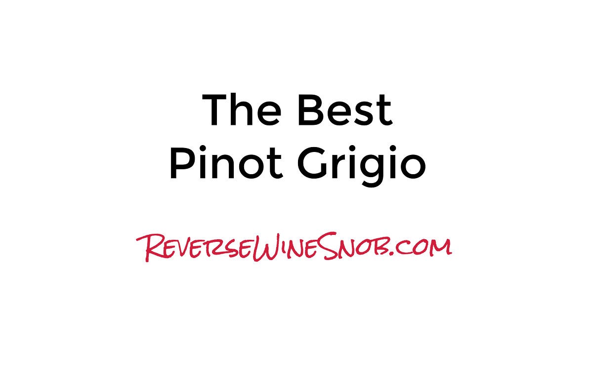 The Best Pinot Grigio Wines - The Reverse Wine Snob Reviews and ...